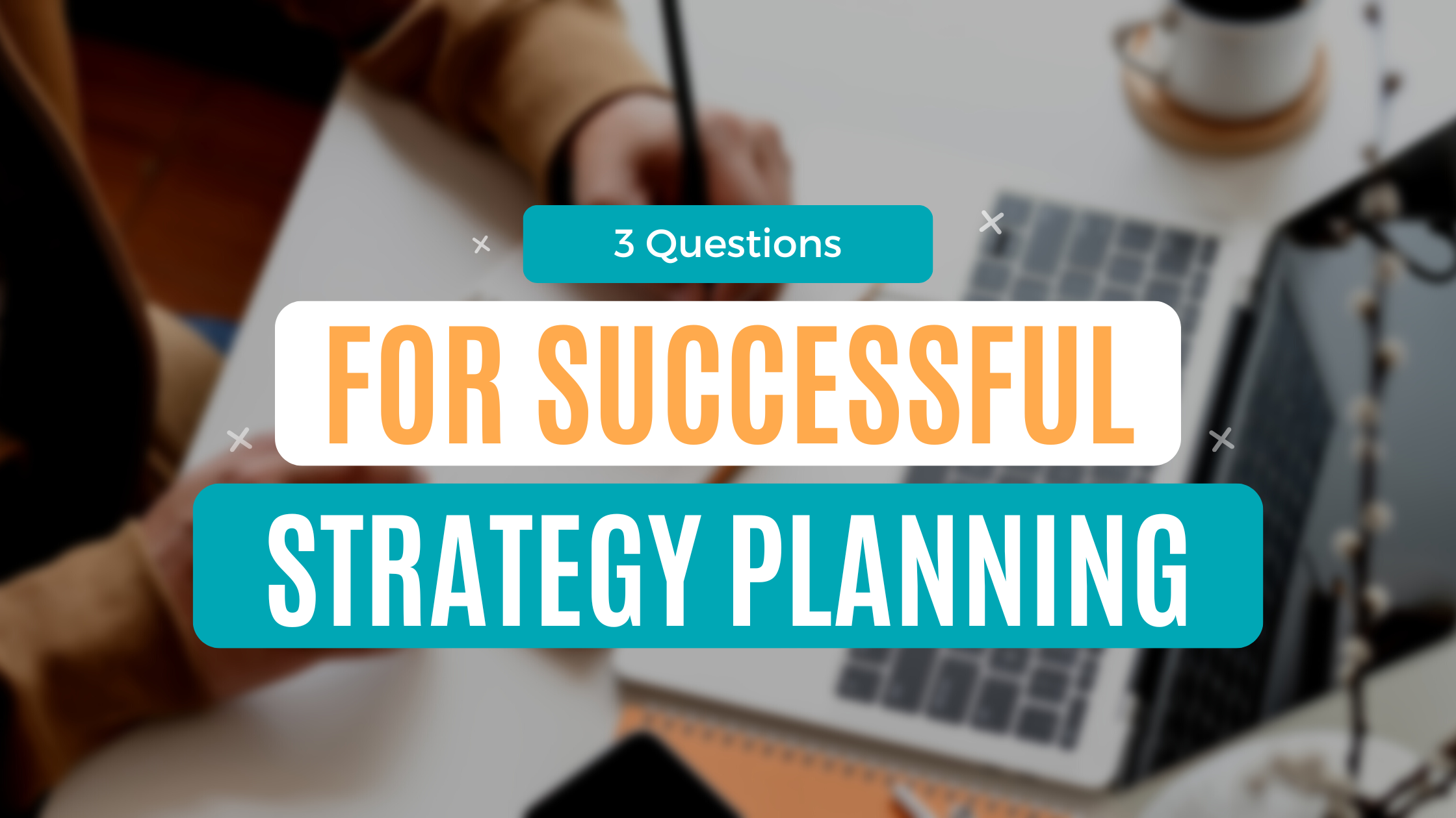 Three questions to ensure success in your 2023 strategic planning