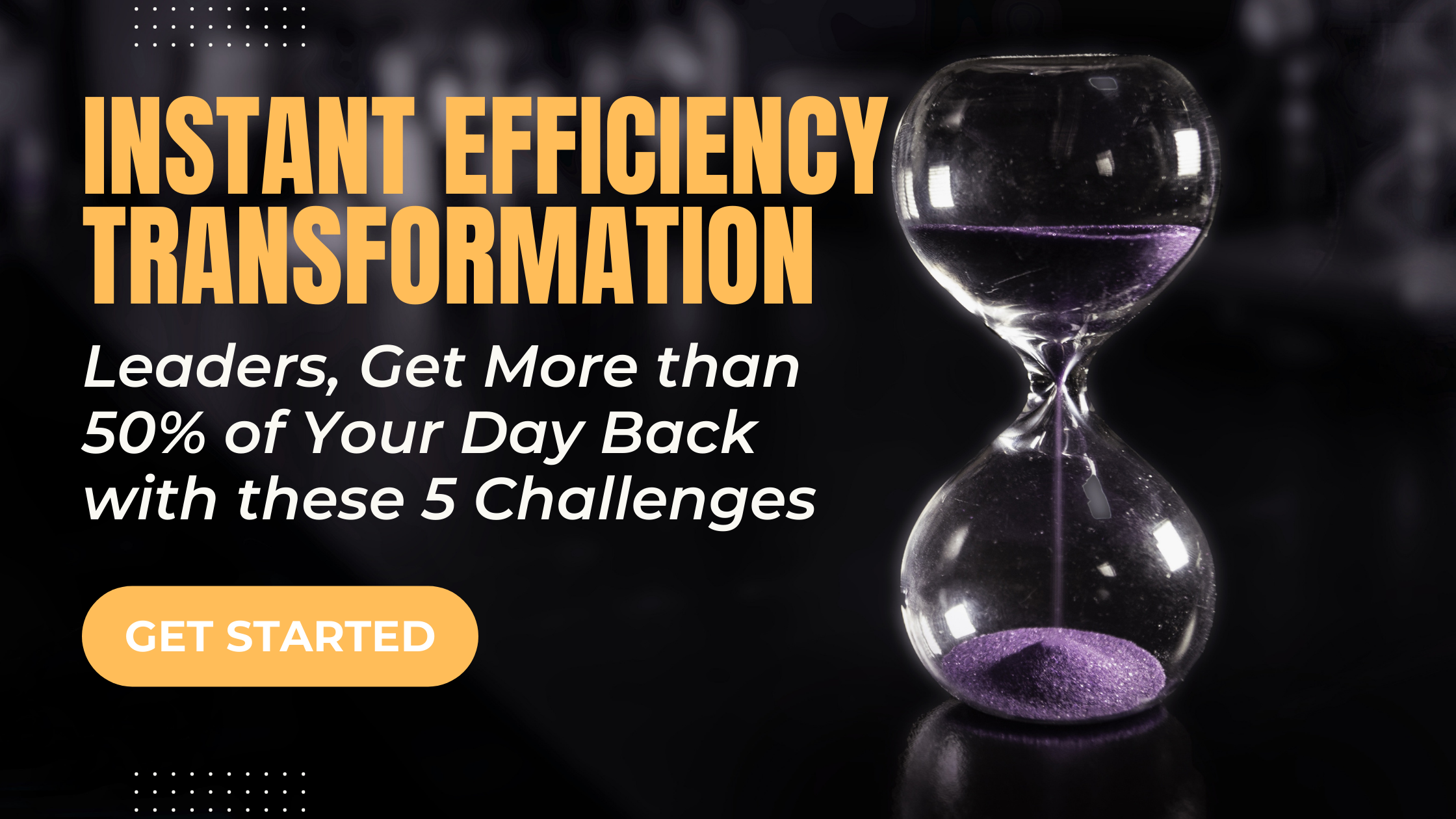 Instant Efficiency Transformation: Leaders, Get More than 50% of Your ...