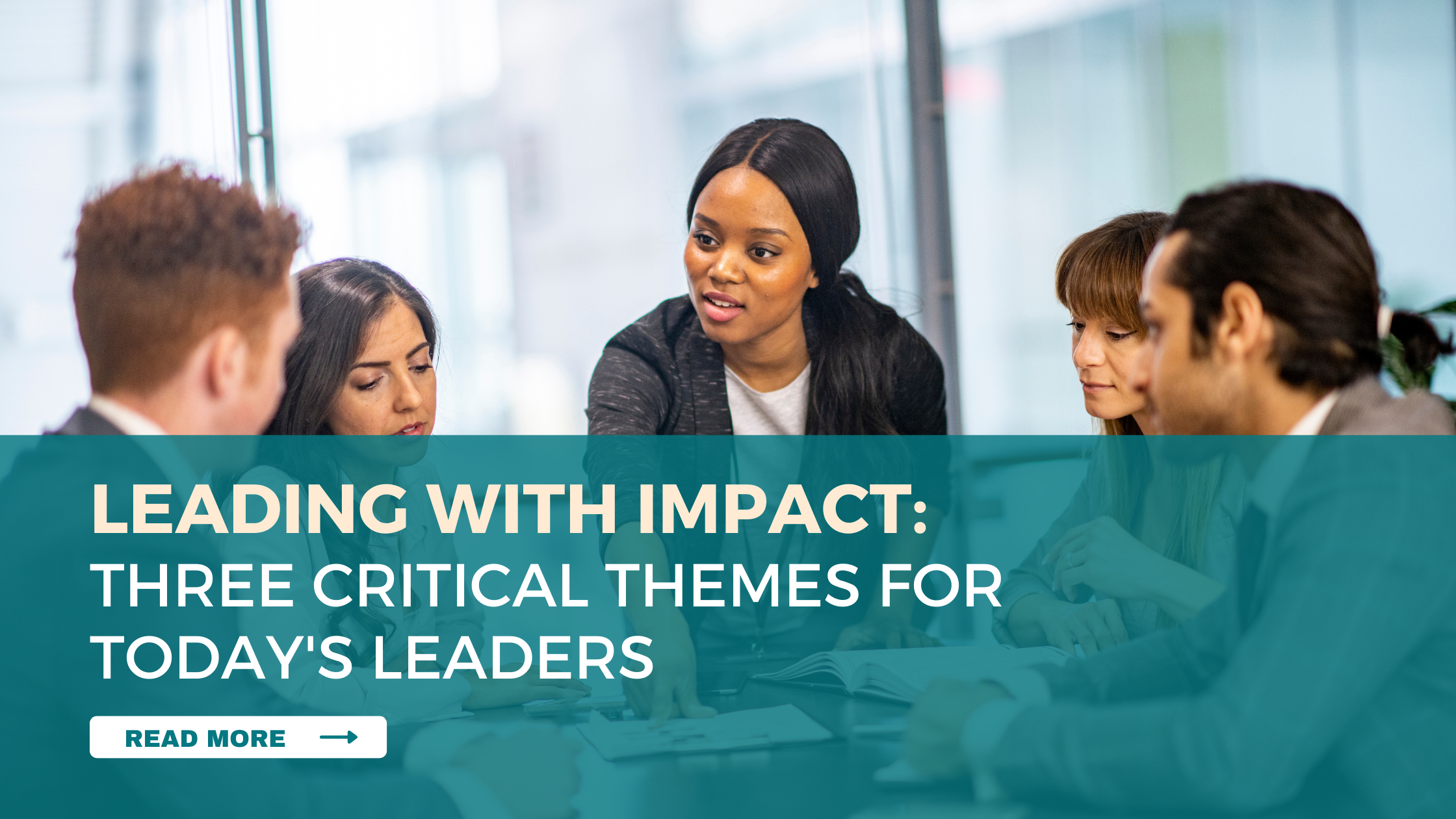 Leading with Impact: Three Critical Personal Themes for Today's Leaders